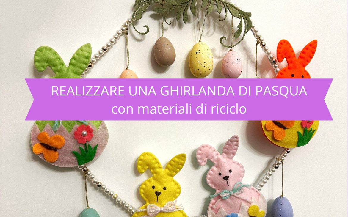 Come realizzare una ghirlanda di Pasqua con materiali di riciclo - Easymomswissmade