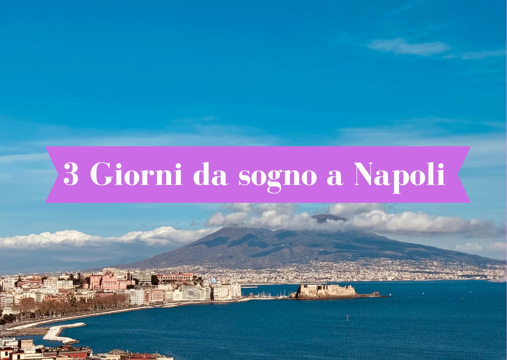 3 Giorni da sogno a Napoli: cosa fare - Easymomswissmade